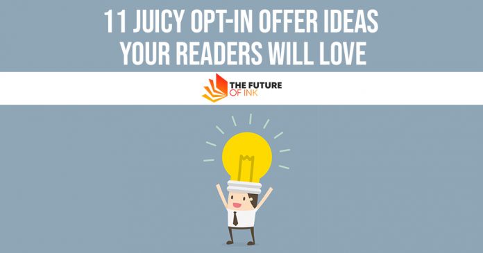 11 Juicy Opt-In Offer Ideas Your Readers Will Love - The Future Of Ink