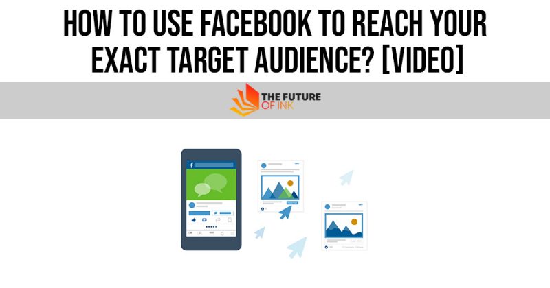 How to Use Facebook to Reach Your Exact Target Audience? [Video] - The ...